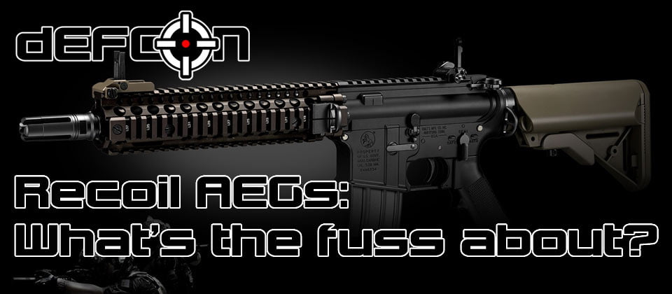 Recoil AEG’s - What’s The Fuss About? - Defcon Airsoft